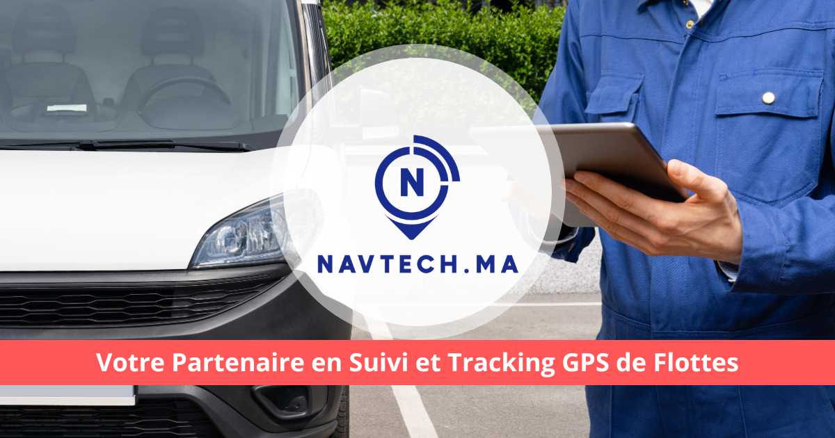 NAVTECH - #1 Solutions Tracking GPS Maroc Flotte 2025